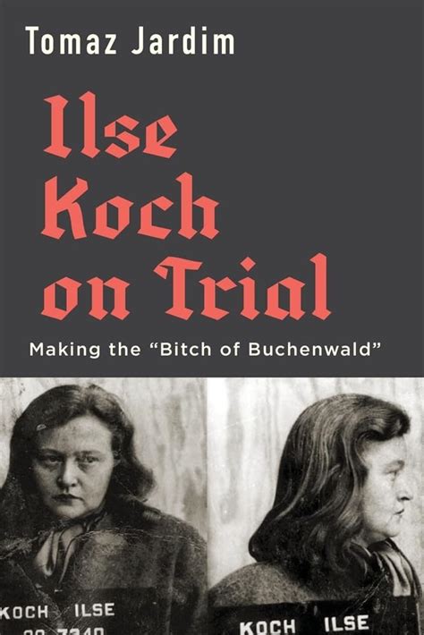 Ilse Koch On Trial Making The “bitch Of Buchenwald” United States
