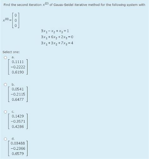Solved Find The Second Iteration X Of Gauss Seidel Chegg