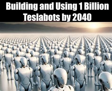 Demand And Production Of 1 Billion Humanoid Bots Per Year