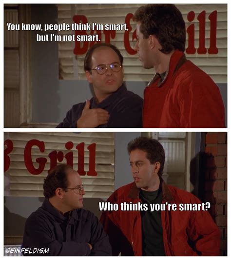 Seinfeldism George You Know People Think Im Smart Facebook