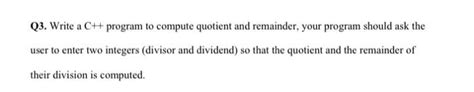 Solved Q3 Write A C Program To Compute Quotient And