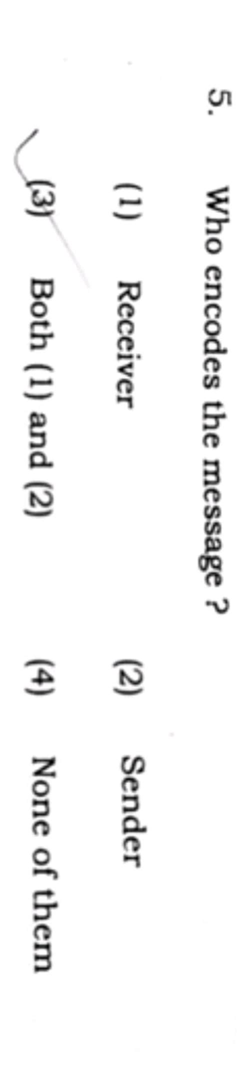 who encodes the message 1 receiver 2 sender 3 both 1 and 2 4