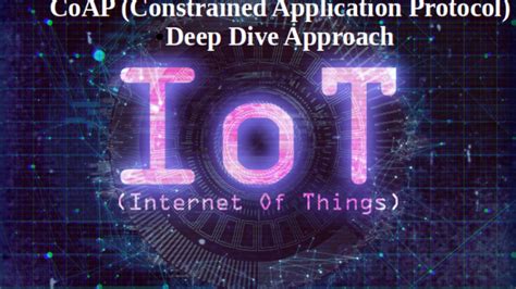 coap constrained application protocol and the deep dive approach