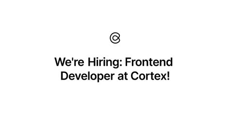 we re hiring frontend developer at cortex cortex