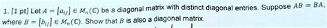 solved ba 1 [1 pt] let a [a] e m c be a diagonal matrix with