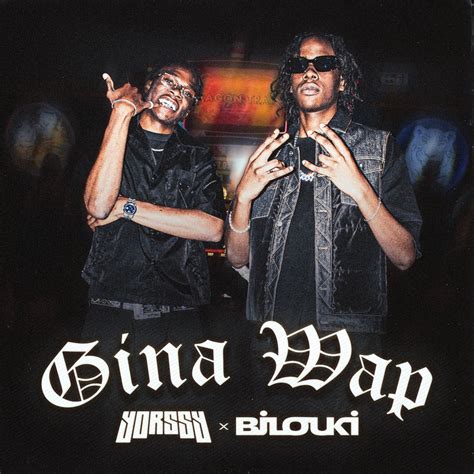 Gina Wap Yorssy And Bilouki Song Lyrics Music Videos And Concerts