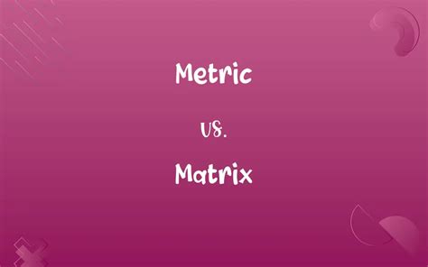 Metric Vs Matrix Know The Difference