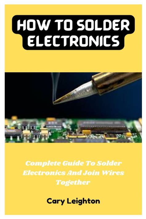 How To Solder Electronics Complete Guide To Solder Electronics And Join Wires Together