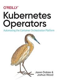 Kubernetes Operators Automating The Container Orchestration Platform