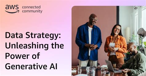 Data Strategy Unleashing The Power Of Generative Ai