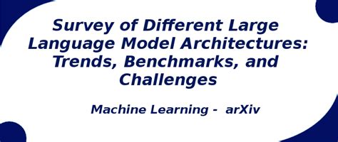 survey of different large language model architectures s logix