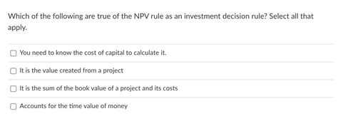 Solved Which Of The Following Are True Of The Npv Rule As An
