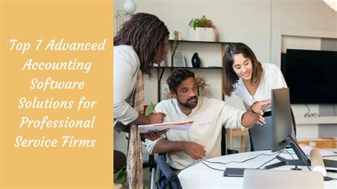 Top 7 Advanced Accounting Software Solutions For Professional Service Firms