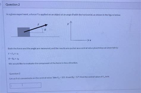 Solved In A Given Experiement A Force F Is Applied At An