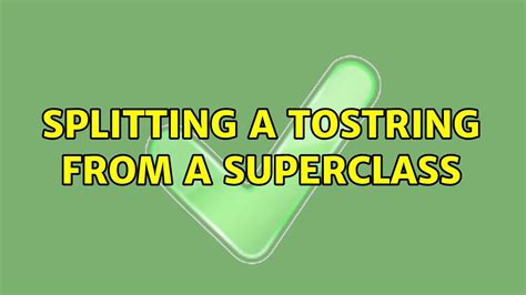 splitting a tostring from a superclass youtube