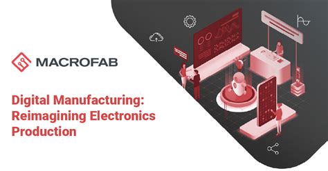 Digital Manufacturing Reimagining Electronics Production Macrofab