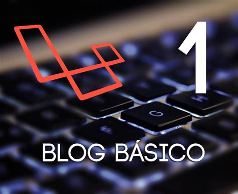 1 Introducción Crear Un Blog Con Laravel 51 Magarrent
