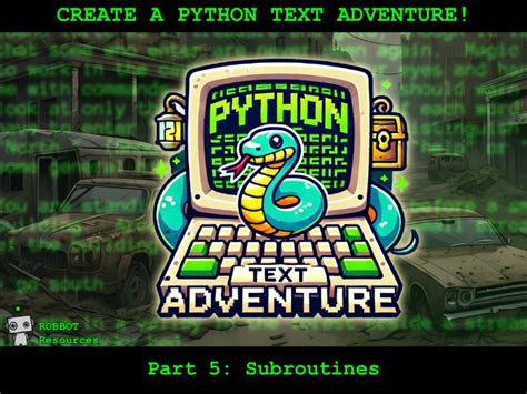 Create A Python Text Adventure Part 5 Subroutines Teaching Resources