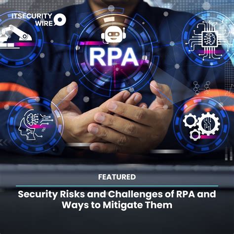 Security Risks And Challenges Of Rpa And Ways To Mitigate Them Itsecuritywire