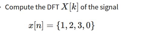 Solved Compute The DFT X K Of The Signal X N 1 2 3 0 Chegg Com