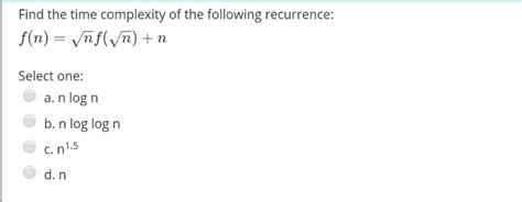 solved find the time complexity of the following recurrence