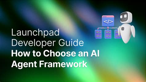 how to choose an ai agent framework for your launchpad