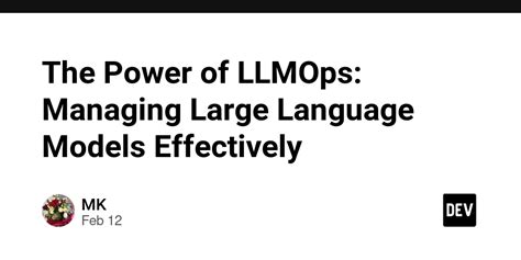 The Power of LLMOps: Managing Large Language Models Effectively - DEV ...