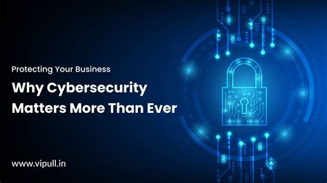 Why Cybersecurity Matters More Than Ever