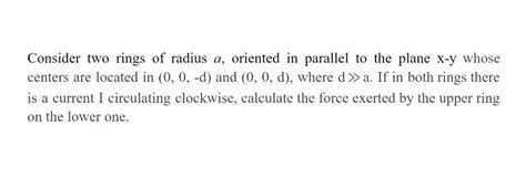 Solved Consider Two Rings Of Radius A Oriented In Parallel Chegg