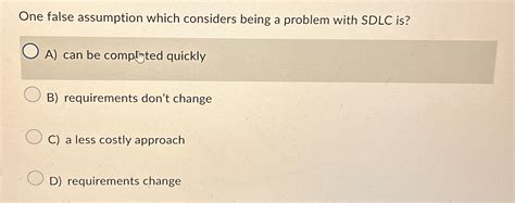 Solved One False Assumption Which Considers Being A Problem