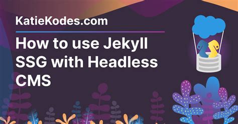 How To Use Jekyll Ssg With Headless Cms Katie Kodes
