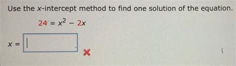 solved use the x intercept method to find one solution of