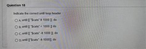 Solved Question 18 Indicate The Correct Until Loop Header