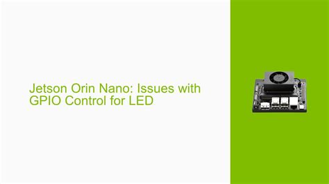 Jetson Orin Nano Issues With Gpio Control For Led Help Docs For Errorsissues On Nvidia