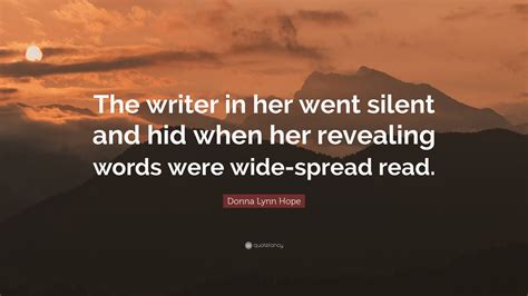 Donna Lynn Hope Quote “the Writer In Her Went Silent And Hid When Her