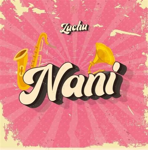 Zuchu Nani Lyrics Citimuzik