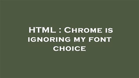 html chrome is ignoring my font choice youtube