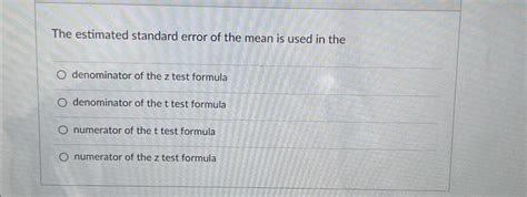 Solved The Estimated Standard Error Of The Mean Is Used In Chegg