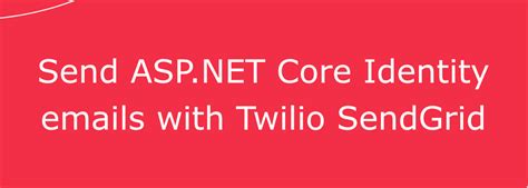How To Send Aspnet Core Identity Emails With Twilio Sendgrid