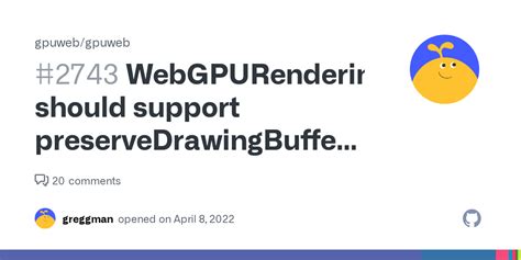 webgpurenderingcontext should support preservedrawingbuffer true