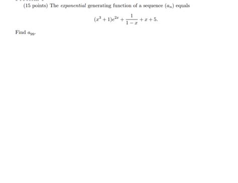 Solved 15 Points The Exponential Generating Function Of A