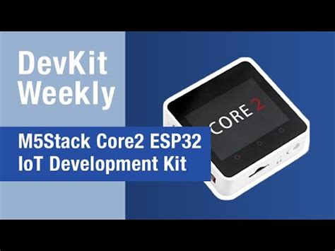 Dev Kit Weekly M5Stacks Core2 ESP32 IoT Development Kit YouTube