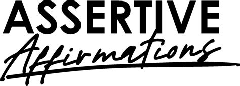 Assertive Affirmations Empowering You To Assert A Positive Mindset