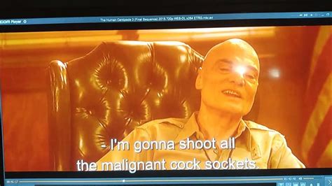 Im Gonna Shoot All The Malignant Cock Sockets Human Centipede 3