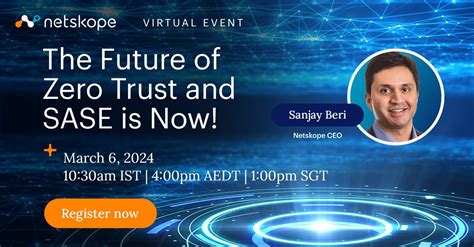 The Future Of Zero Trust And Sase Is Now Netskope