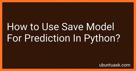 How To Use Save Model For Prediction In Python In 2024