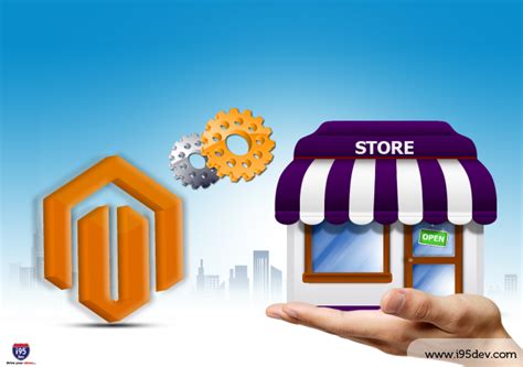 Magento Store Development Is One Store Sufficient For Your Business I95dev