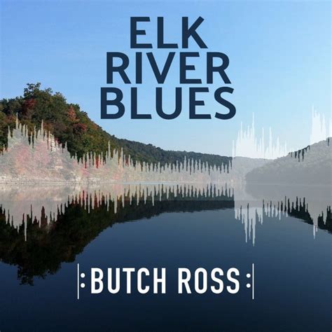 Elk River Blues Butch Ross