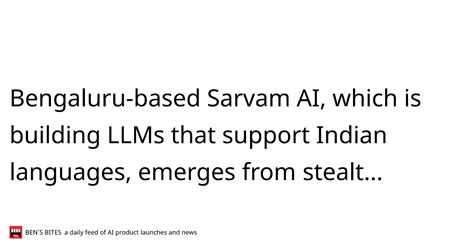 Bengaluru Based Sarvam Ai Which Is Building Llms That Support Indian Languages Emerges From