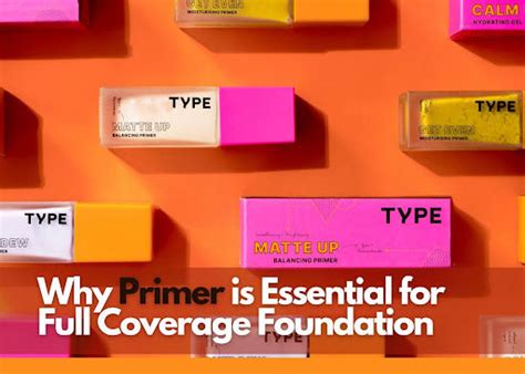 Why Primer Is Essential For Full Coverage Foundation Type Beauty